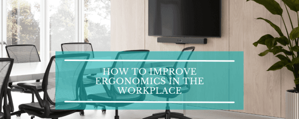 How To Improve Ergonomics In The Workplace: 5 Strategies